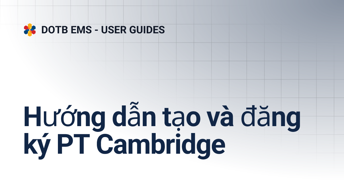 Hướng dẫn tạo và đăng ký PT Cambridge | DOTB EMS - USER GUIDES